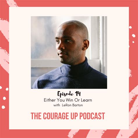 Episode 14 Either You Win Or Learn With Leron Barton