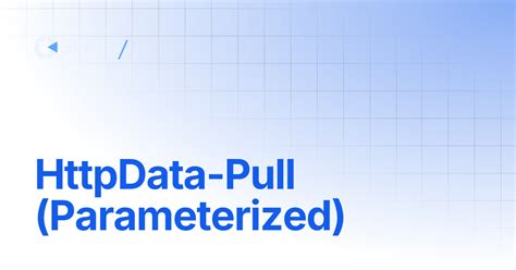 HttpData Pull Parameterized Documentation