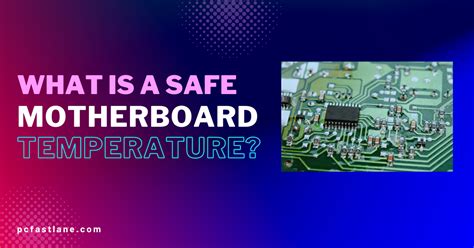 Motherboard Temperature Guide What Is A Safe Motherboard Temp