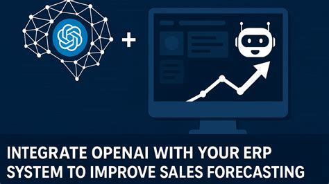 How To Integrate Openai With Your Erp System To Improve Sales Forecasting