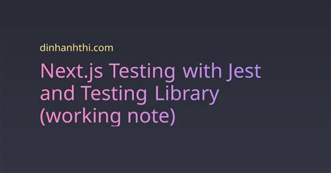 Nextjs Testing With Jest And Testing Library Working Note Site Of Thi