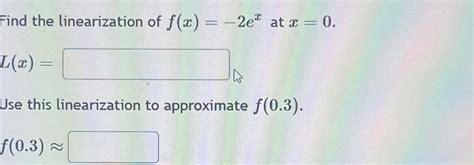 Solved Find The Linearization Of F X 2ex ﻿at X 0 L X Use