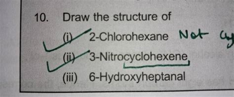 10 Draw The Structure Of I 2 Chlorohexane Not Gy Ii 3 Nitrocyclohexe