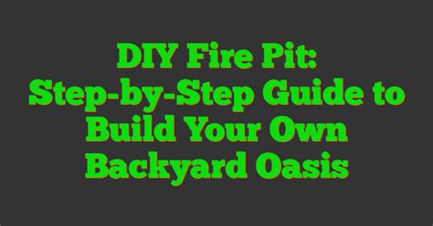 DIY Fire Pit Step By Step Guide To Build Your Own Backyard Oasis