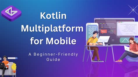 Kotlin Multiplatform For Mobile A Beginner Friendly Guide