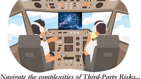 Navigate The Complexities To Manage Third Party Risks