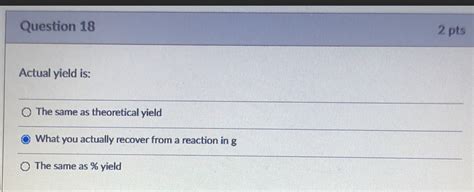 Solved Question 18 2 Pts Actual Yield Is The Same As Chegg Com