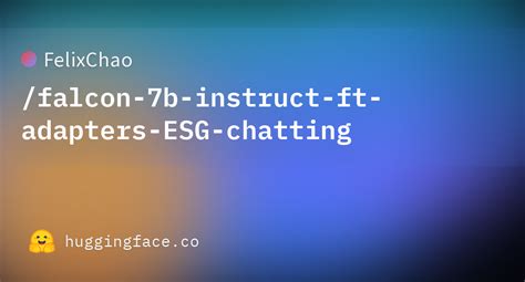 felixchao falcon 7b instruct ft adapters esg chatting at main