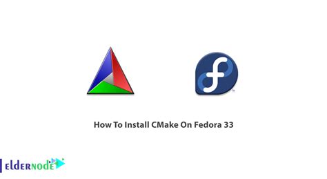 How To Install Cmake On Fedora 33 Eldernode Blog