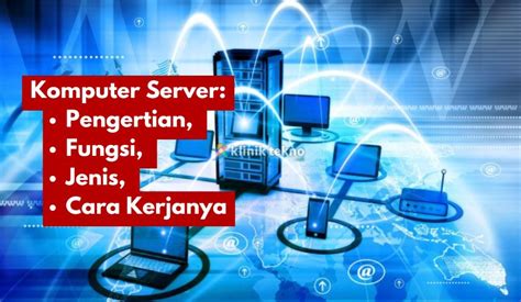 Pengertian Server Fungsi Jenis Server Dan Cara Kerja Server Komputer