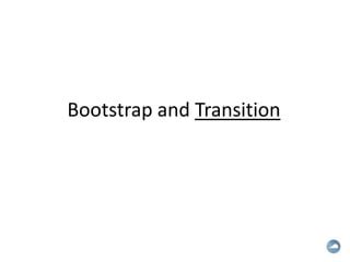 Bootstrap And Transition PPT