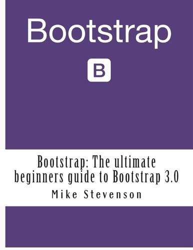 Bootstrap The Ultimate Beginners Guide To Bootstrap 3 0 Bootstrap Bootstrap 3 Bootstrap For