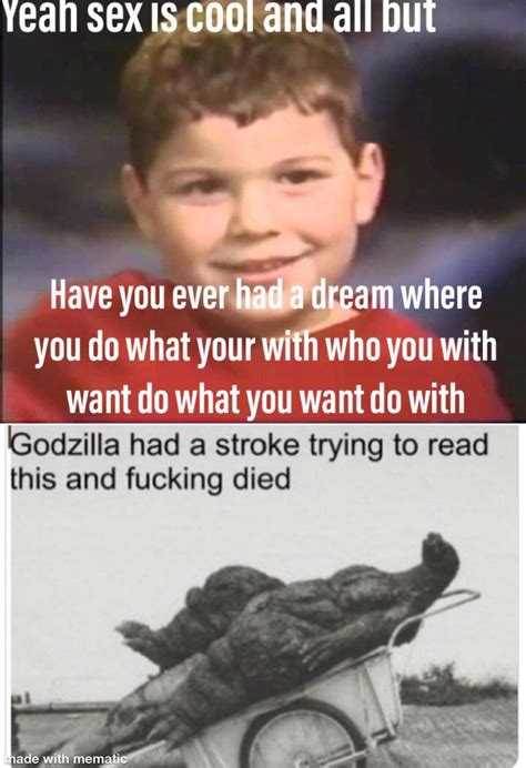 Yeah Sex Is Cool But Have You Ever Had A Stroke And Fucking Died Rmemes