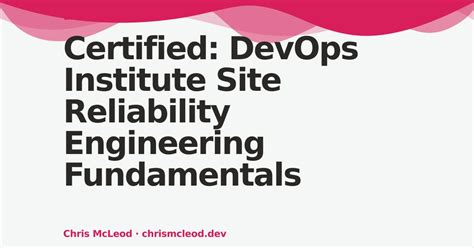 Certified Devops Institute Site Reliability Engineering Fundamentals — Chris Mcleod