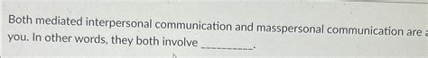 Solved Both Mediated Interpersonal Communication And