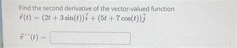 Solved Find The Second Derivative Of The Vector Valued