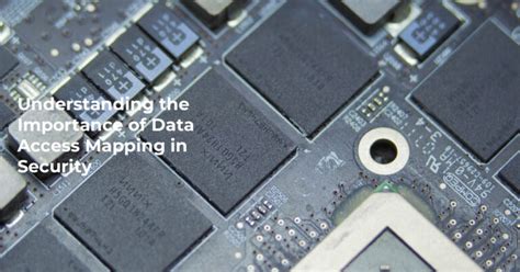 Understanding The Importance Of Data Access Mapping In Security