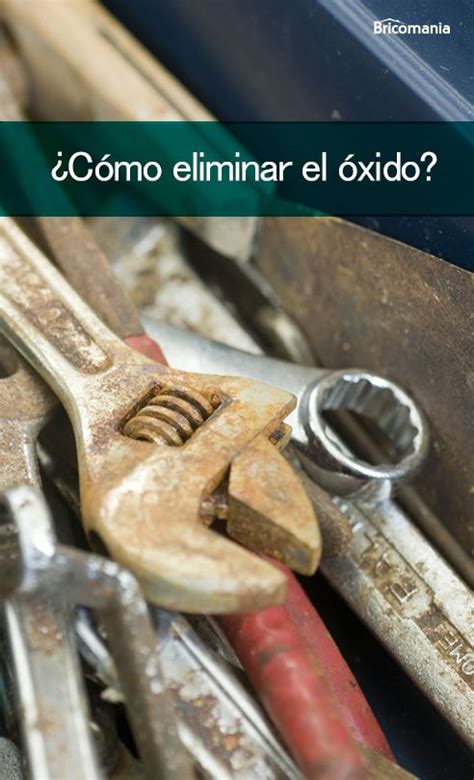 Cómo Quitar El óxido De Las Herramientas Y Objetos Metálicos