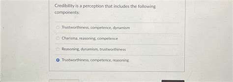 Solved Credibility Is A Perception That Includes The