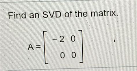 Solved Find An SVD Of The Matrix A 2 0 Oo Chegg Com