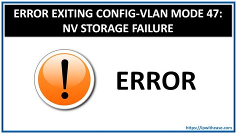 Error Exiting Config Vlan Mode 47 NV Storage Failure Handla It