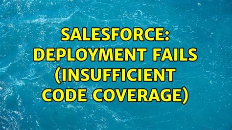 Salesforce Deployment Fails Insufficient Code Coverage Youtube