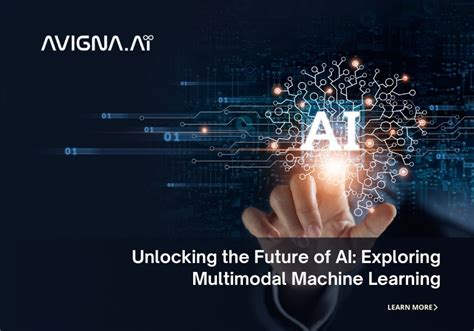 Unlocking The Future Of Ai Exploring Multimodal Machine Learning Avigna