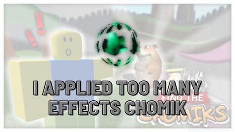 How To Get I Applied Too Many Effects Chomik In Find The Chomik Roblox