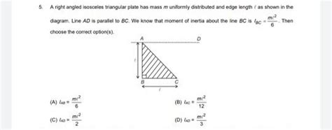 A Right Angled Isosceles Triangular Plate Has Mass M Uniformly Distribute