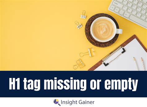 h1 tag missing or empty proven steps 2024 insight gainer