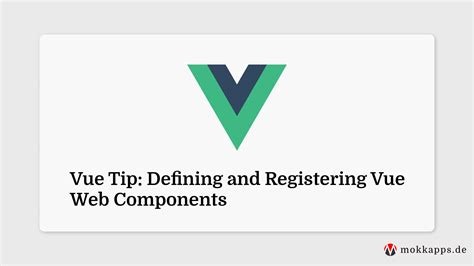Vue Tip Defining And Registering Vue Web Components Michael Hoffmann Michael Hoffmann