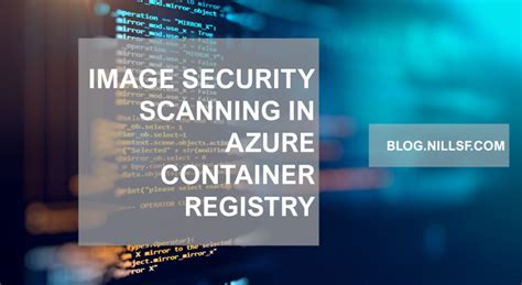 Image Security Scanning In Azure Container Registry Nillsf Blog