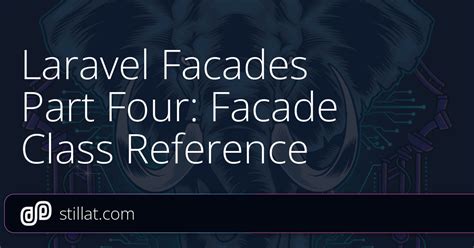 Laravel Facades Part Four Facade Class Reference Stillat
