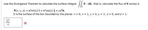 Solved Use The Divergence Theorem To Calculate The Surface Chegg Com