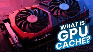 What Is GPU Cache Is It Matter For Maximum Performance