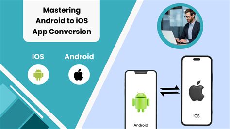 Mastering Android To Ios App Conversion Comprehensive Guide