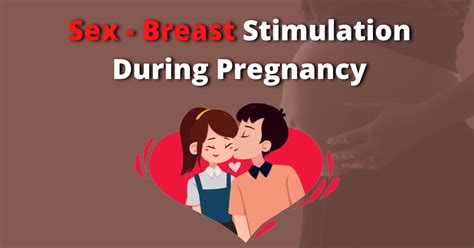 Sex Breast Stimulation During Pregnancy When To Avoid It Dr