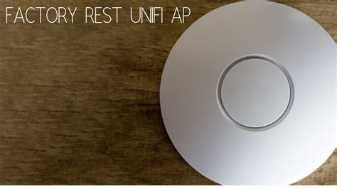 How To Reset Unifi Access Points To Factory Default Password Recovery