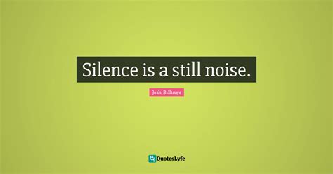 silence is a still noise quote by josh billings quoteslyfe