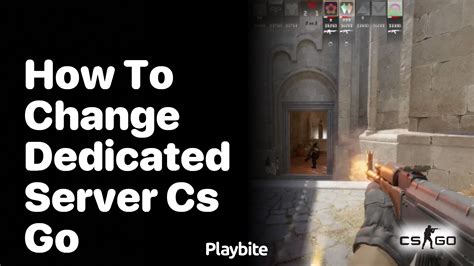How To Change Your Dedicated Server In CS GO Playbite