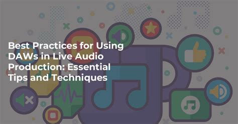 Best Practices For Using Daws In Live Audio Production Essential Tips