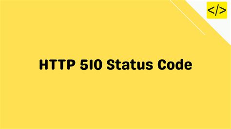 510 Response Status Code Guide What Is It Usage Methods