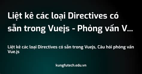 Liệt Kê Các Loại Directives Có Sẵn Trong Vuejs Phỏng Vấn Vuejs