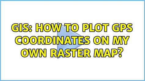 Gis How To Plot Gps Coordinates On My Own Raster Map Youtube