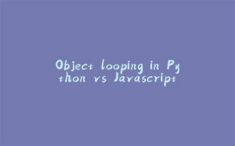 Object Looping In Python Vs Javascript 拾光赋