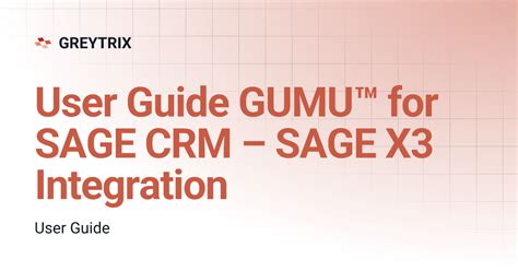User Guide Gumu™ For Sage Crm Sage X3 Integration Greytrix
