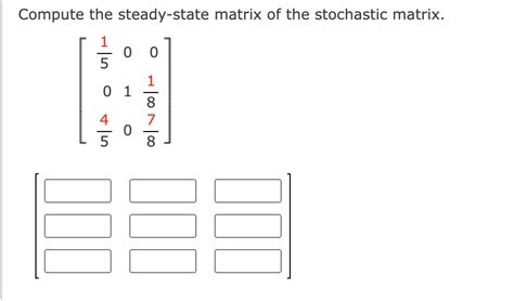 Solved Compute The Steady State Matrix Of The Stochastic