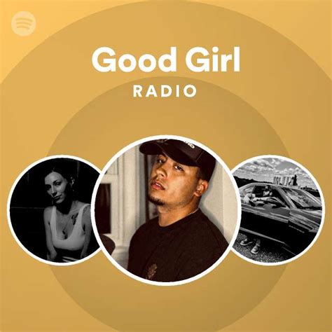Good Girl Radio Playlist By Spotify Spotify