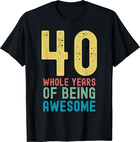 40 Whole Years Of Being Awesome Awesome 40 Year Old T Shirts For Men