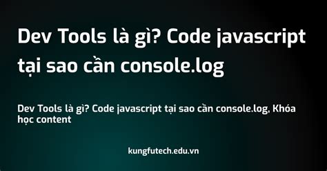 Dev Tools Là Gì Code Javascript Tại Sao Cần Consolelog